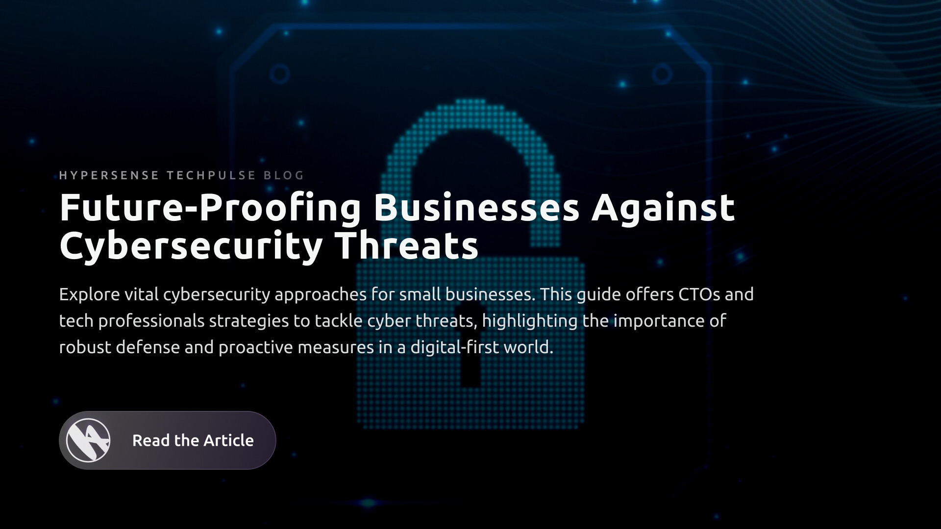 Navigating Cybersecurity Threats: A Business Guide