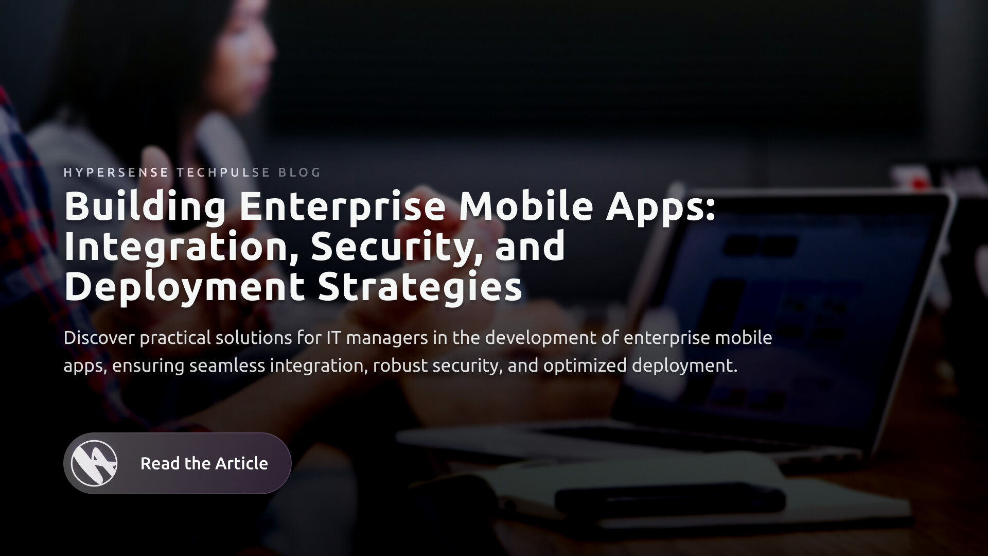 Enterprise Mobile Apps: Integration, Security, Deployment Tips