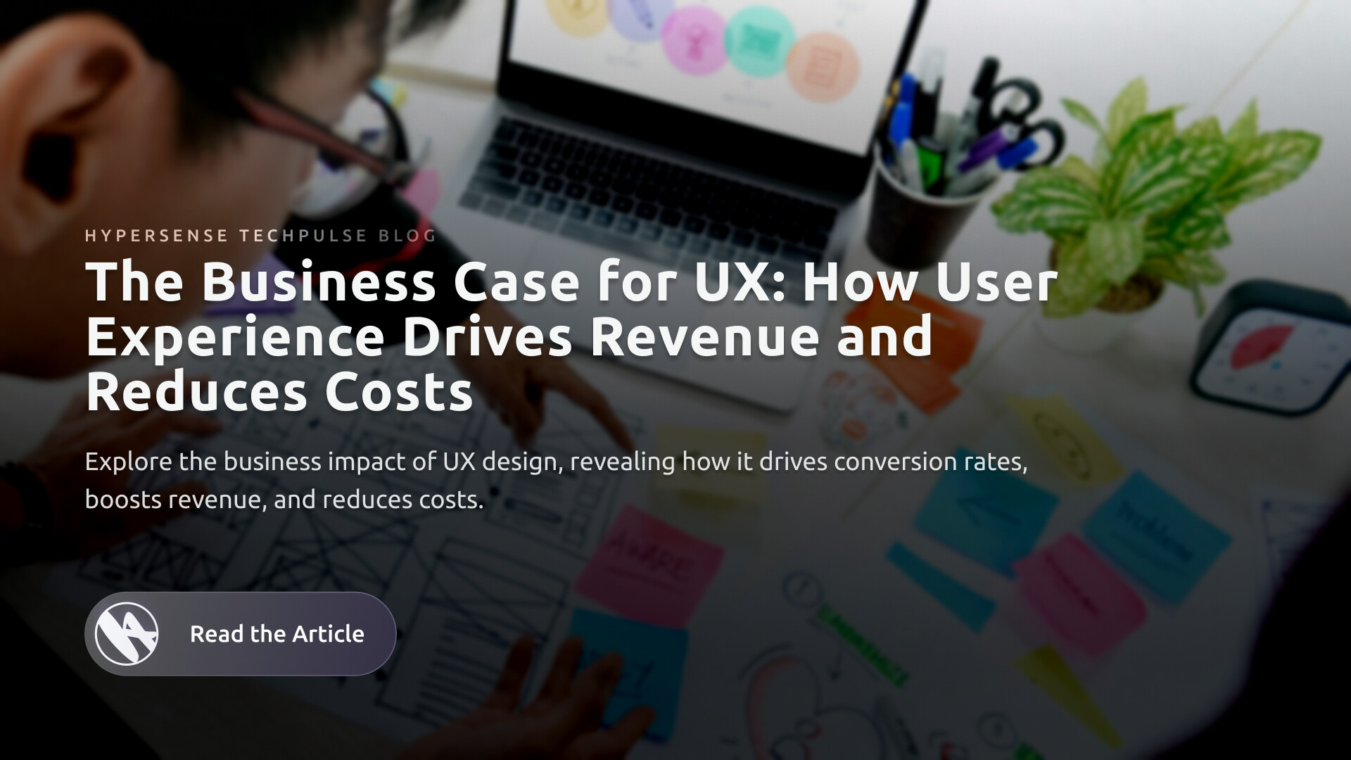 How User Experience (UX) Drives Revenue and Reduces Costs