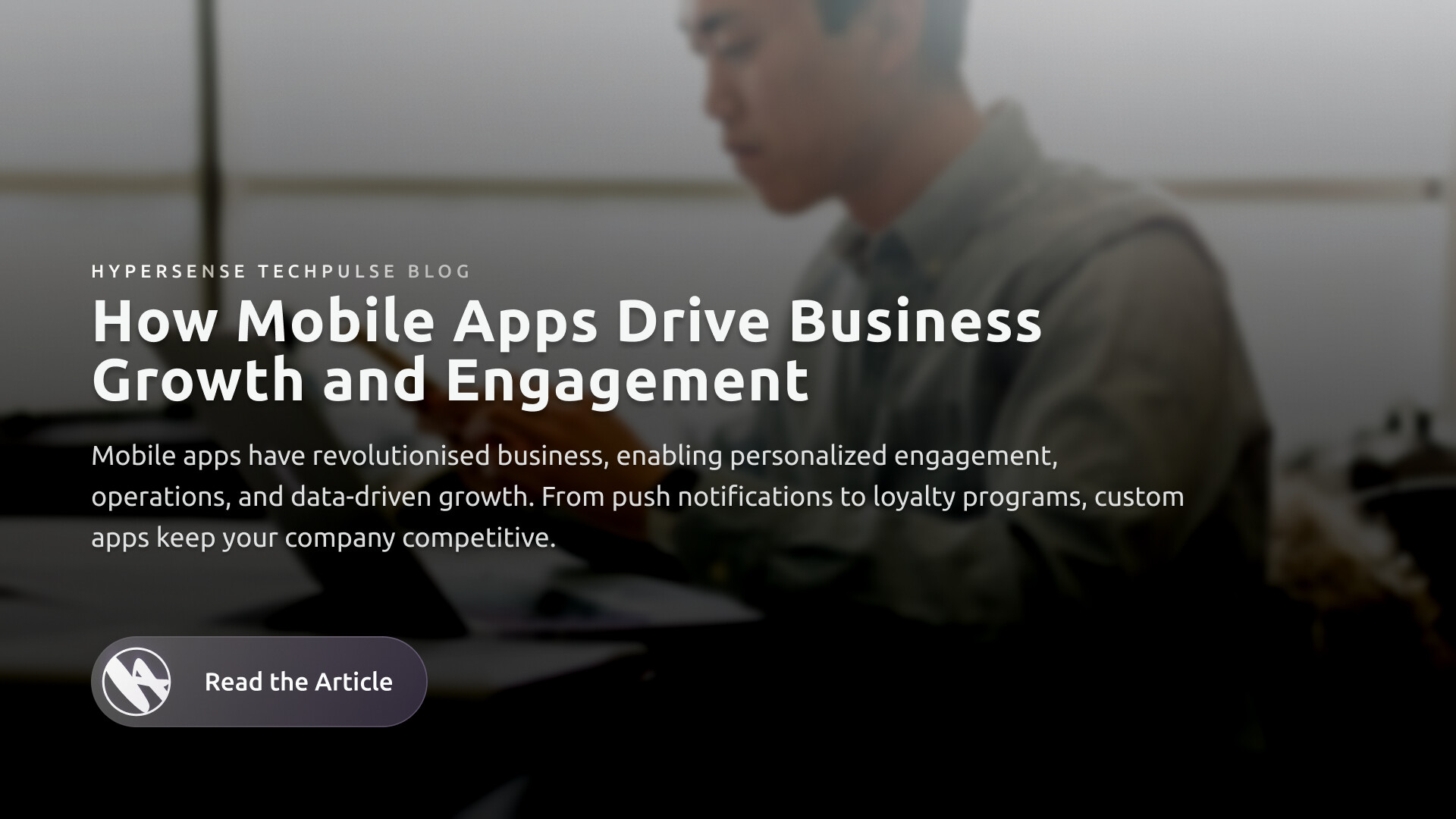 Unleashing Mobile Apps: Boost Business Growth & Engagement