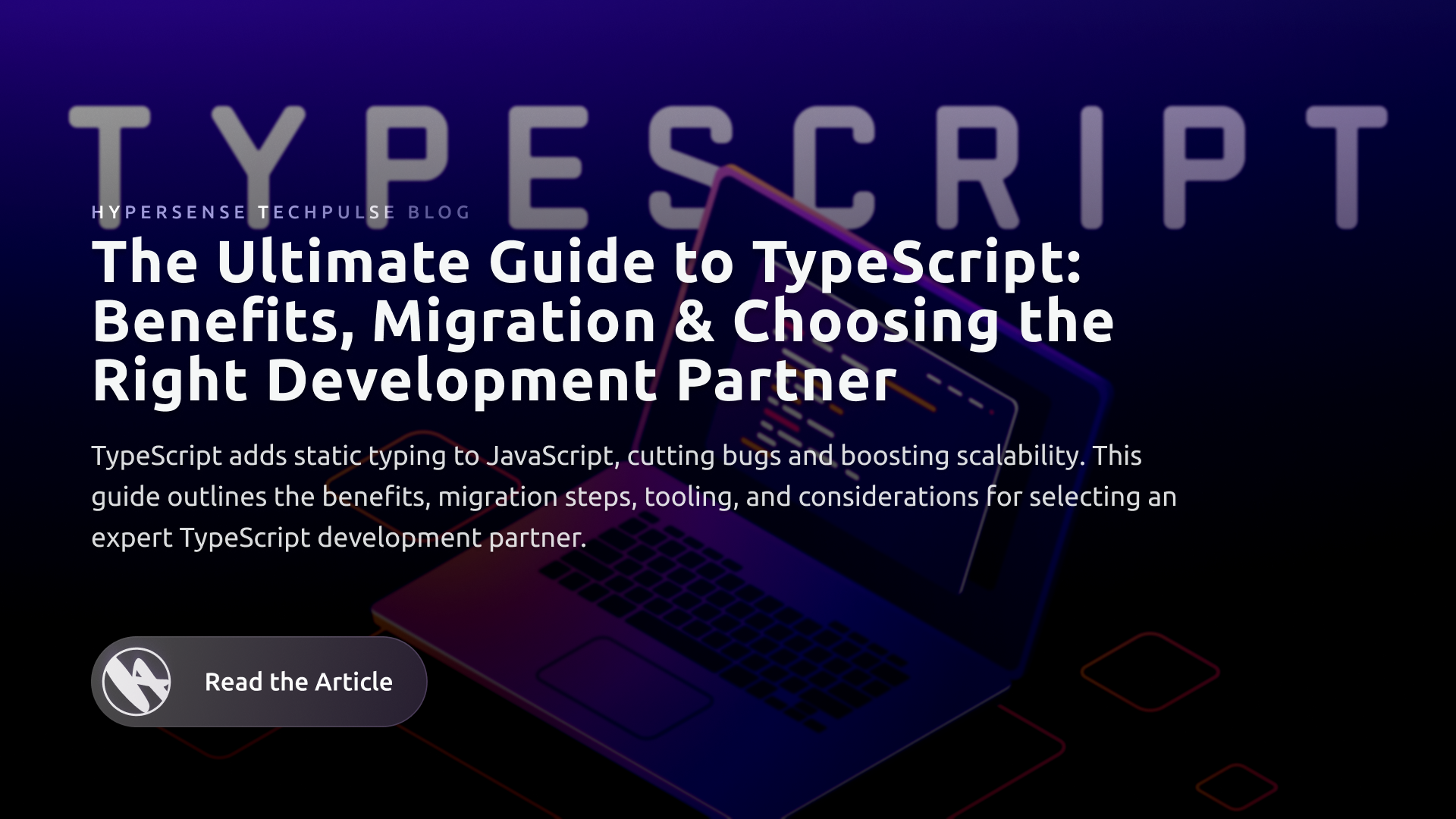 TypeScript Guide: Benefits, Migration & Hiring Experts